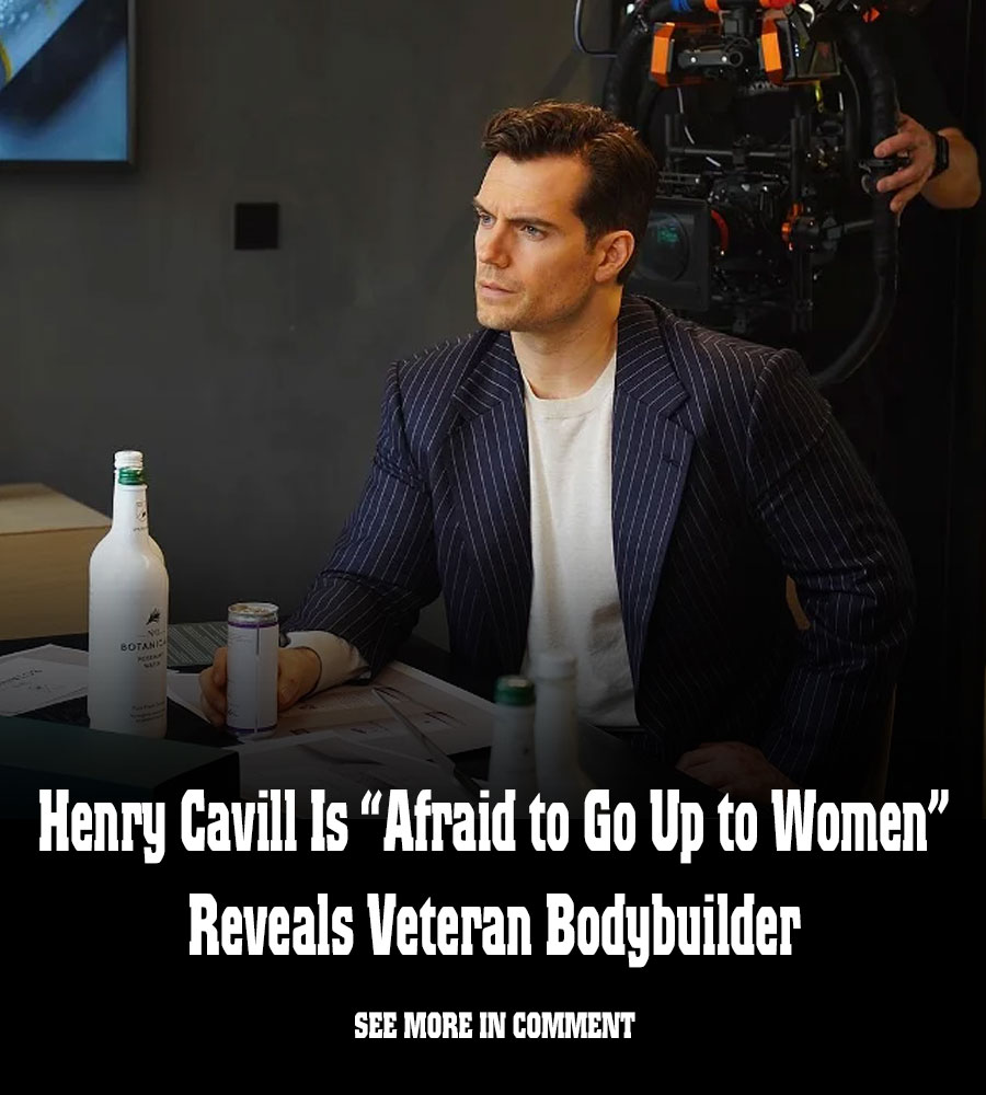 Henry Cavill Is “Afraid to Go Up to Women”, Reveals Veteran Bodybuilder ...