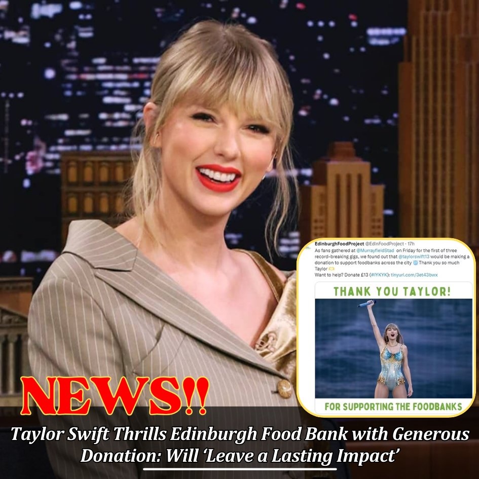 Taylor Swift Thrills Edinburgh Food Bank with Generous Donation: Will ...