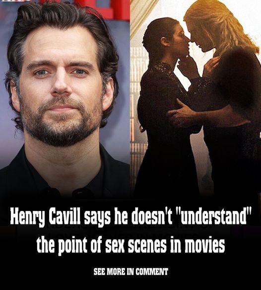 Henry Cavill Says Sex Scenes Are Sometimes 'Overused' in Movies: 'I Don ...
