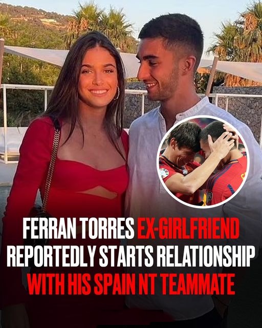 Ferran Torres ex-girlfriend reportedly starts relationship with his ...