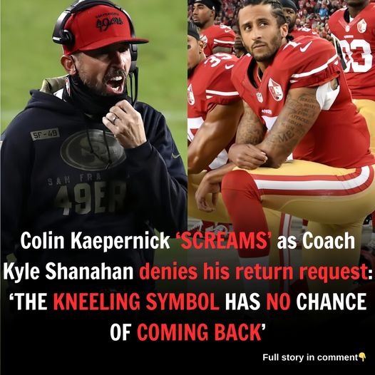 Colin Kaepernick ‘screams’ as Coach Kyle Shanahan denies his return ...