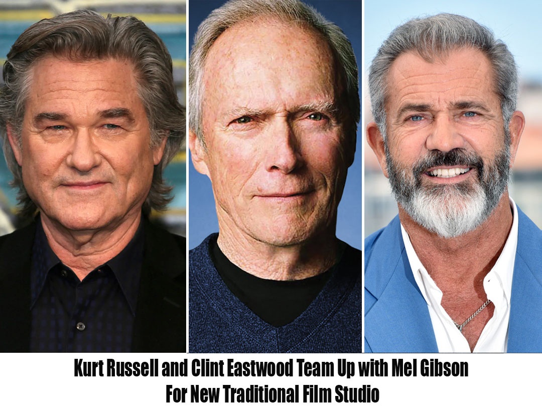 Kurt Russell and Clint Eastwood Team Up with Mel Gibson For New Traditional Film Studio - News