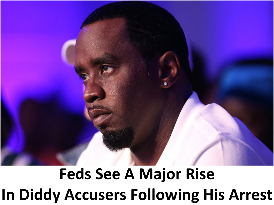 Feds See A Major Rise In Diddy Accusers Following His Arrest - S - News