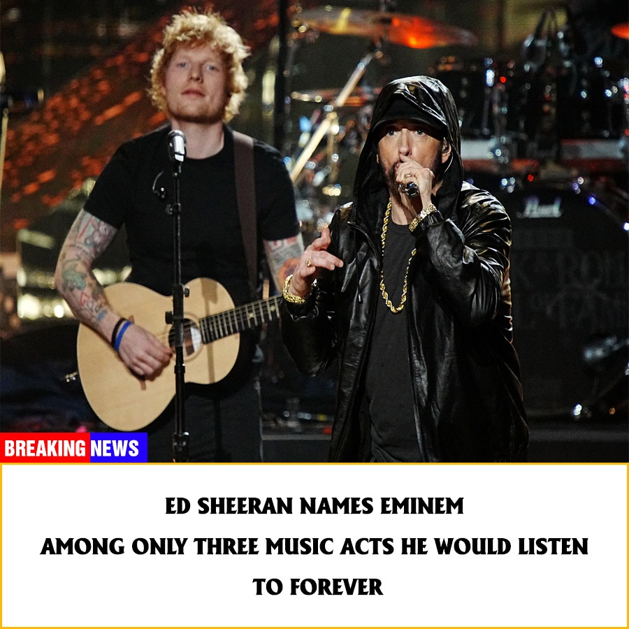 "Ed Sheeran goes viral after revealing Eminem is one of only three ...