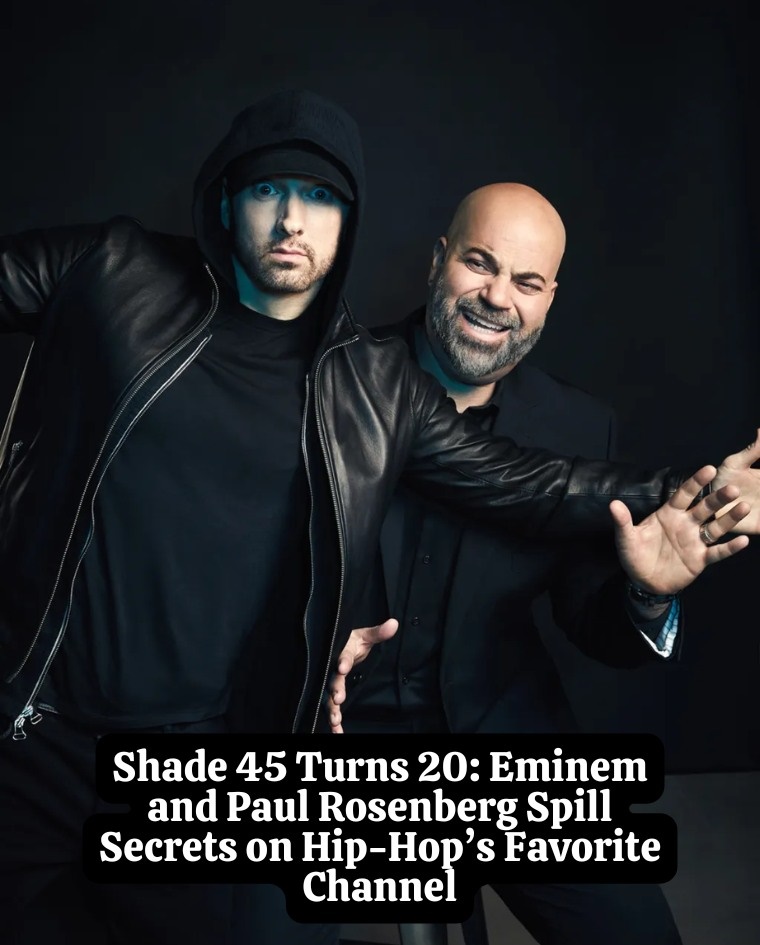 Shade 45 Turns 20: Eminem and Paul Rosenberg Spill Secrets on Hip-Hop’s ...
