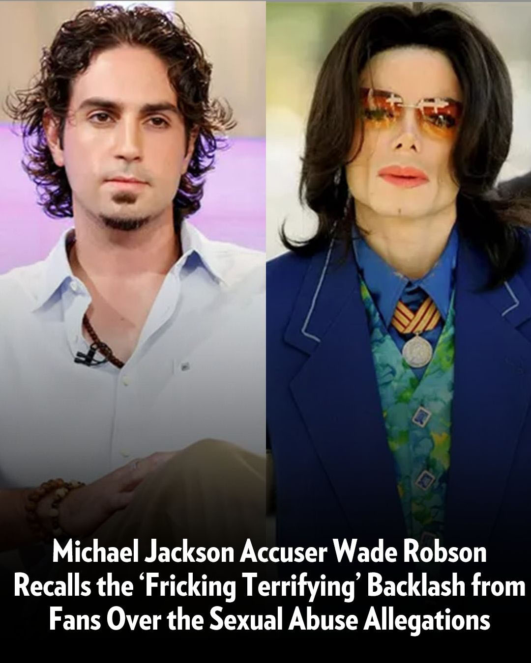 Michael Jackson Accuser Wade Robson Recalls the 'Fricking Terrifying ...