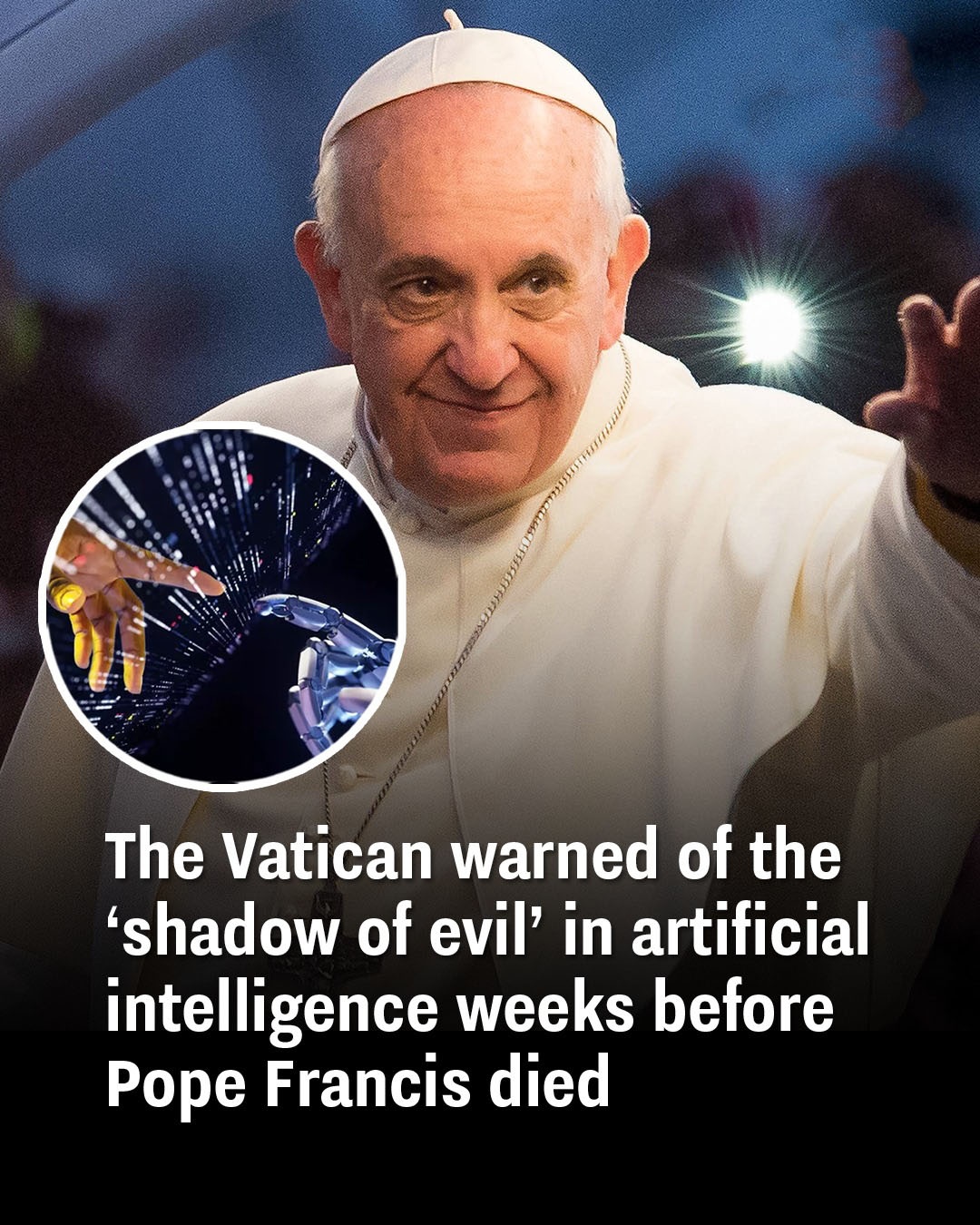 The Vatican warned of the ‘shadow of evil’ in artificial intelligence ...